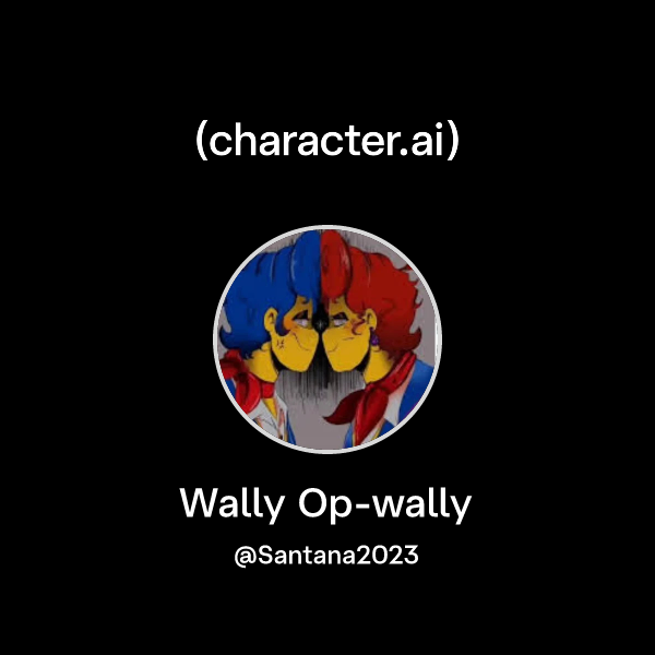 Chat with Wally Op-wally | character.ai | AI Chat, Reimagined–Your ...