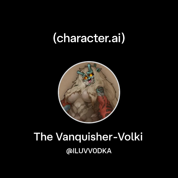 Chat with The Vanquisher-Volki | character.ai | AI Chat, Reimagined ...