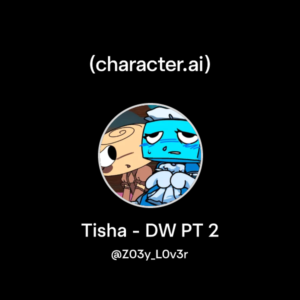 Chat with Tisha - DW PT 2 | character.ai | AI Chat, Reimagined–Your ...
