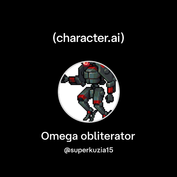 Chat with Omega obliterator | character.ai | AI Chat, Reimagined–Your ...