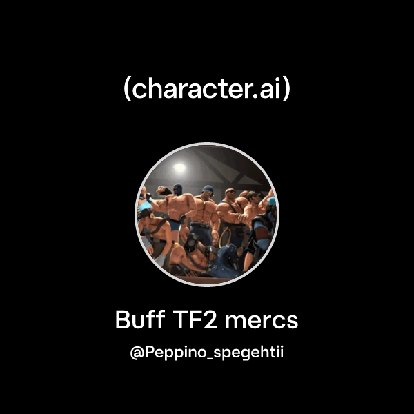 Chat with Buff TF2 mercs | character.ai | AI Chat, Reimagined–Your ...