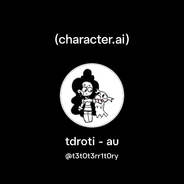 Chat with tdroti - au | character.ai | Personalized AI for every moment ...