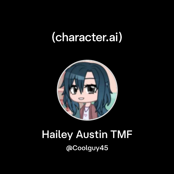 Chat with Hailey Austin TMF | character.ai | AI Chat, Reimagined–Your ...
