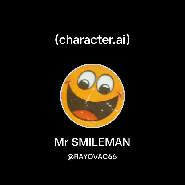 Chat with Mr SMILEMAN | character.ai | Personalized AI for every moment of your day
