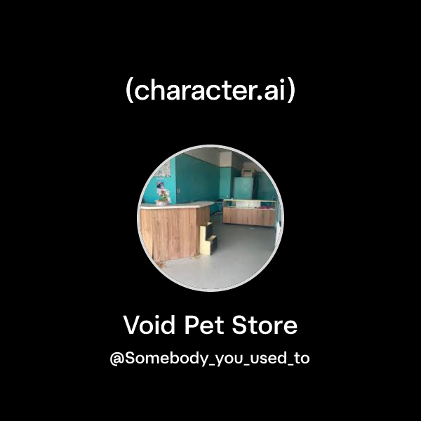 Chat with Void Pet Store | character.ai | AI Chat, Reimagined–Your ...