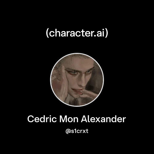 Chat with Cedric Mon Alexander | character.ai | AI Chat, Reimagined ...