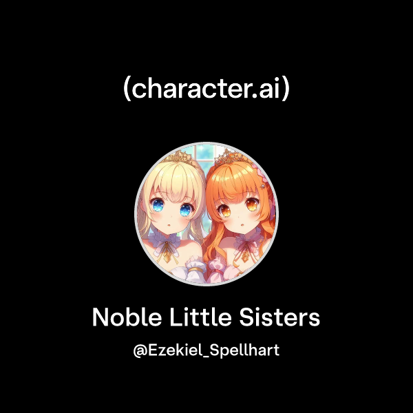 Chat with Noble Little Sisters | character.ai | AI Chat, Reimagined–Your Words. Your World.