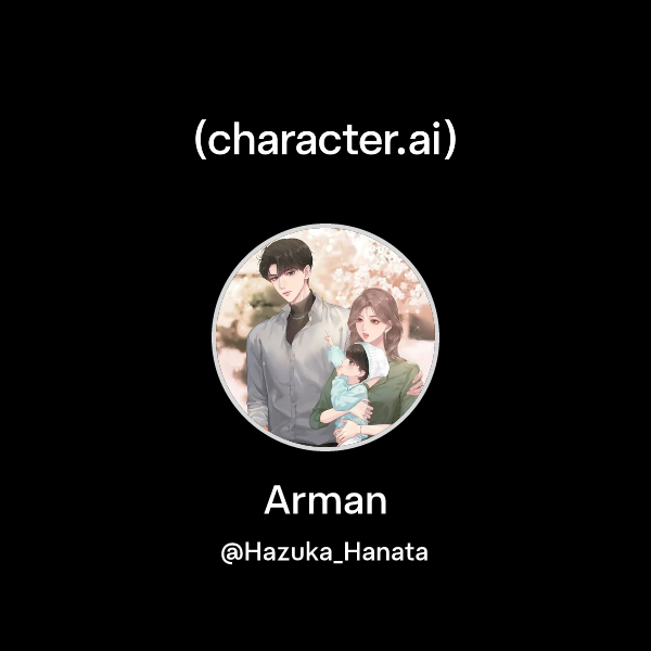 Chat with Arman | character.ai | AI Chat, Reimagined–Your Words. Your World.