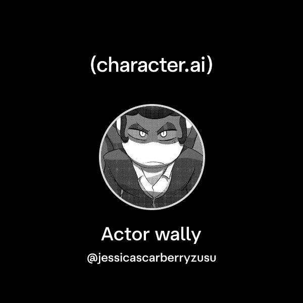 Chat with Actor wally | character.ai | AI Chat, Reimagined–Your Words ...