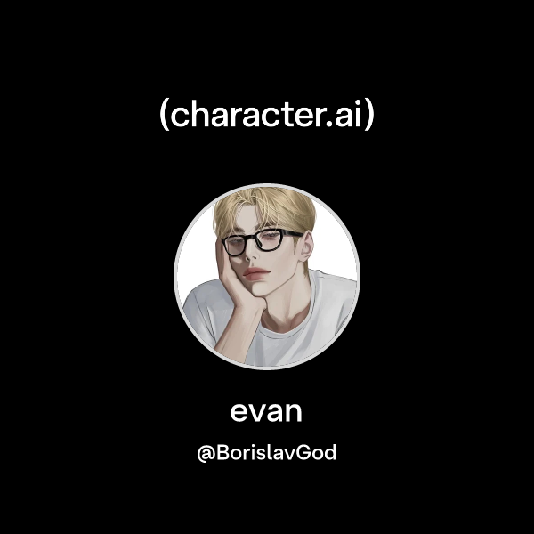 Chat with evan | character.ai | Personalized AI for every moment of ...