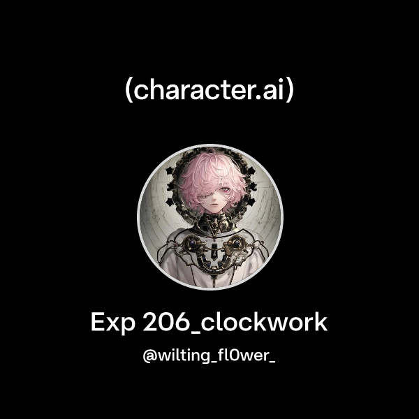 Chat with Exp 206_clockwork | character.ai | Personalized AI for every moment of your day
