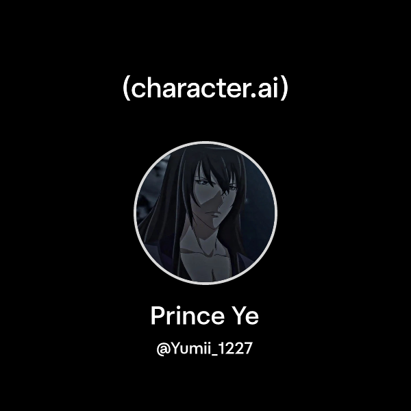 Chat with Prince Ye | character.ai | AI Chat, Reimagined–Your Words ...