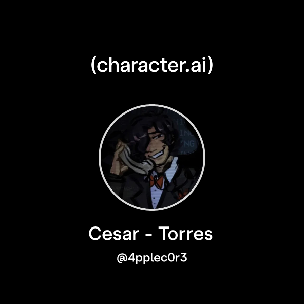 Chat with Cesar - Torres | character.ai | AI Chat, Reimagined–Your ...