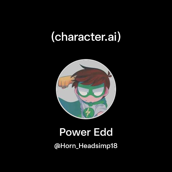 Chat with Power Edd | character.ai | AI Chat, Reimagined–Your Words ...