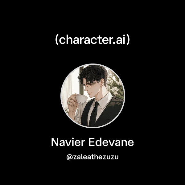 Chat with Navier Edevane | character.ai | AI Chat, Reimagined–Your Words. Your World.