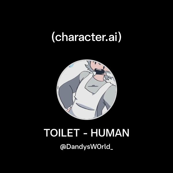 Chat with TOILET - HUMAN | character.ai | AI Chat, Reimagined–Your ...