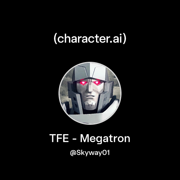 Chat with TFE - Megatron | character.ai | AI Chat, Reimagined–Your ...