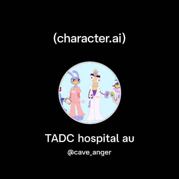Chat with TADC hospital au | character.ai | AI Chat, Reimagined–Your ...