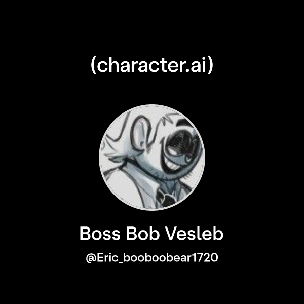 Chat with Boss Bob Vesleb | character.ai | AI Chat, Reimagined–Your ...