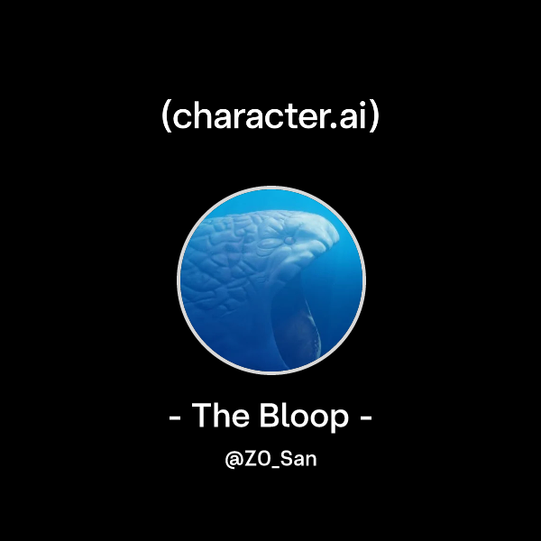 Chat with - The Bloop - | character.ai | AI Chat, Reimagined–Your Words ...