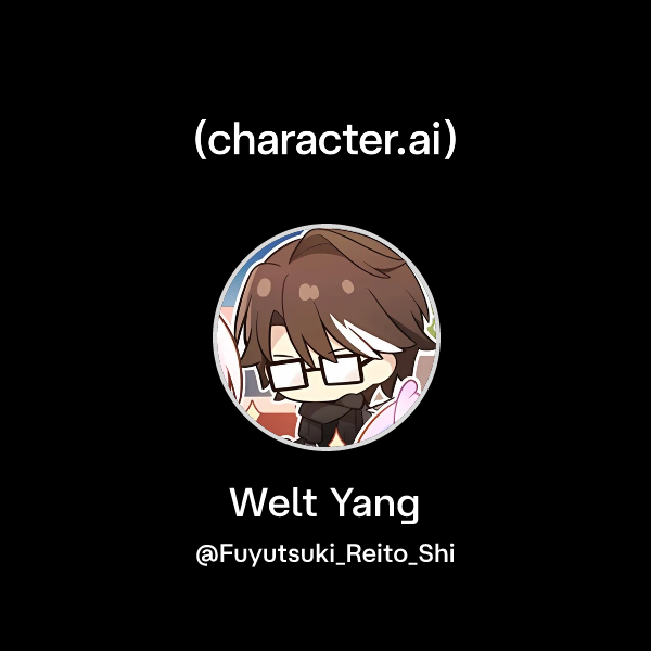 Chat with Welt Yang | character.ai | AI Chat, Reimagined–Your Words ...
