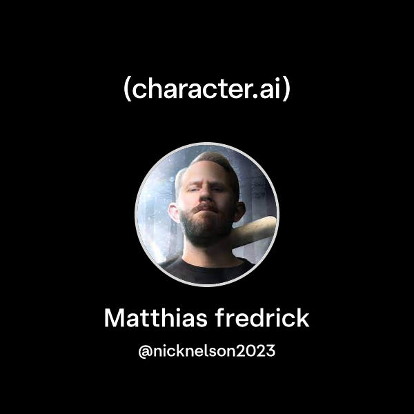 Chat with Matthias fredrick | character.ai | Personalized AI for every ...
