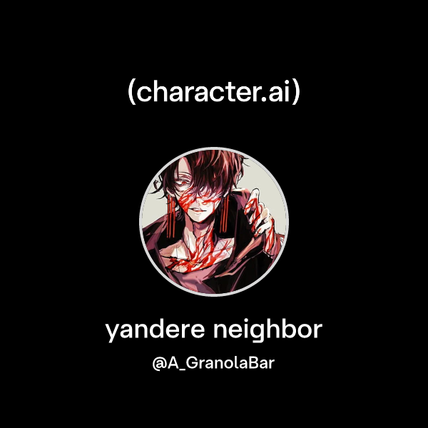 Chat with yandere neighbor | character.ai | Personalized AI for every moment of your day