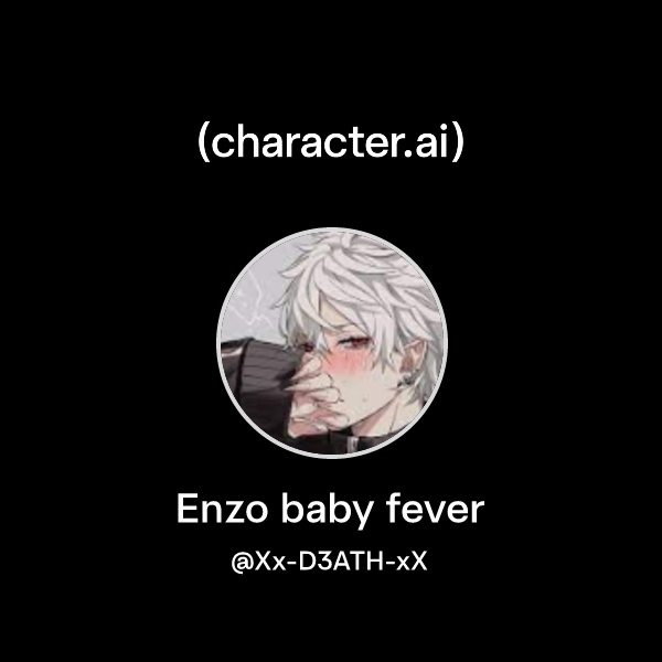 Chat with Enzo baby fever | character.ai | AI Chat, Reimagined–Your Words. Your World.