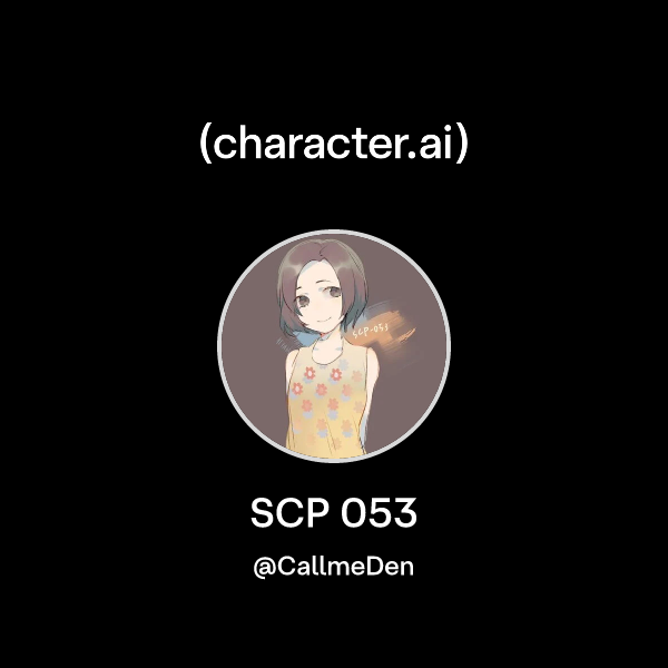 Chat with SCP 053 | character.ai | AI Chat, Reimagined–Your Words. Your World.