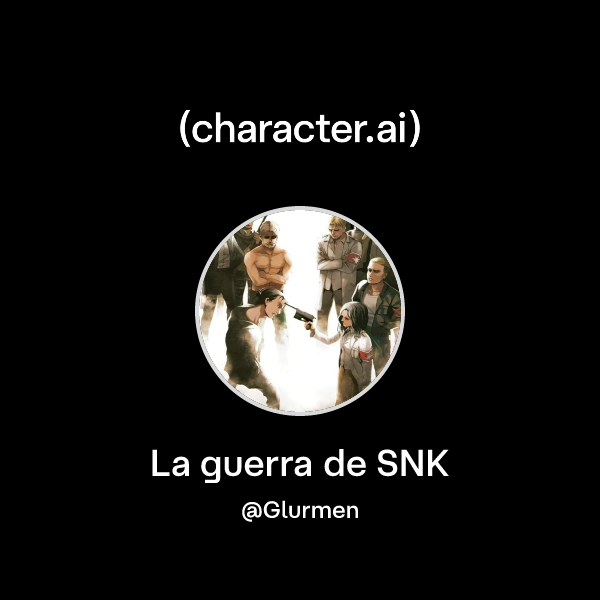 Chat with La guerra de SNK | character.ai | AI Chat, Reimagined–Your ...