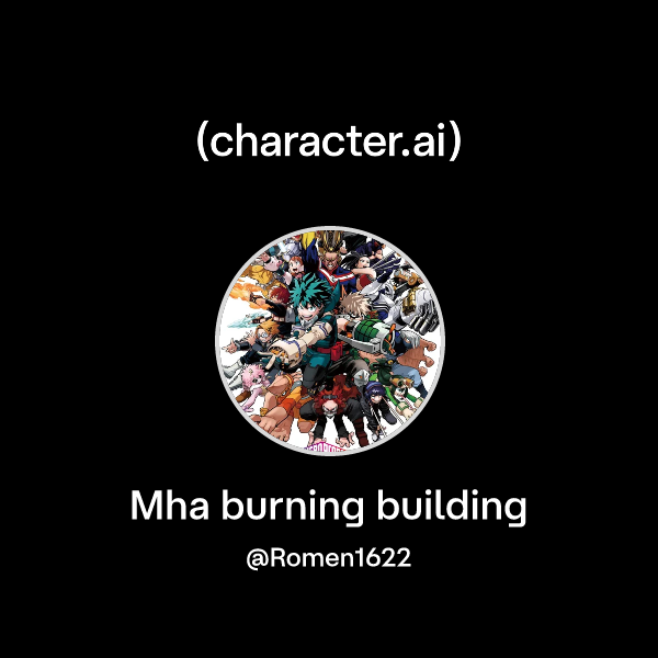 Chat with Mha burning building | character.ai | AI Chat, Reimagined–Your Words. Your World.