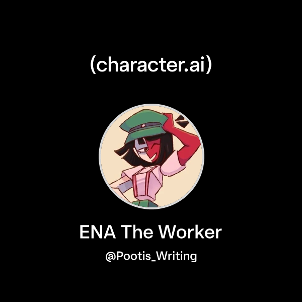 Chat with ENA The Worker | character.ai | Personalized AI for every moment of your day