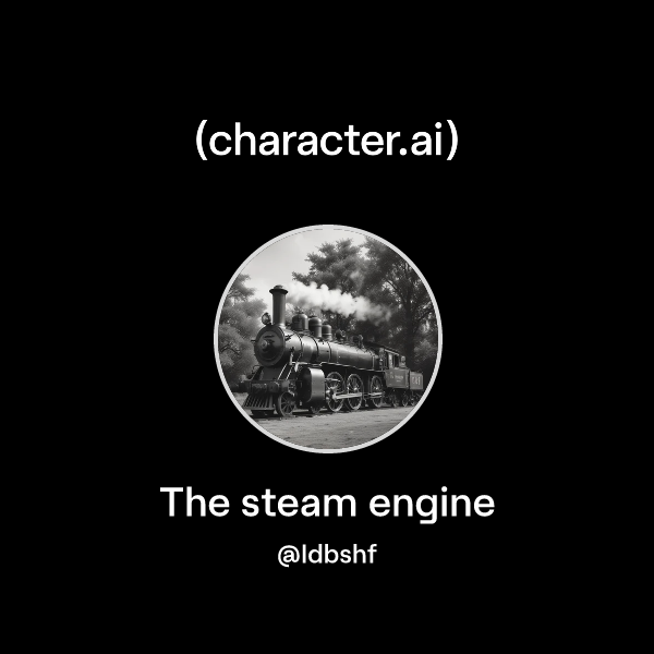 Chat with The steam engine | character.ai | Personalized AI for every ...