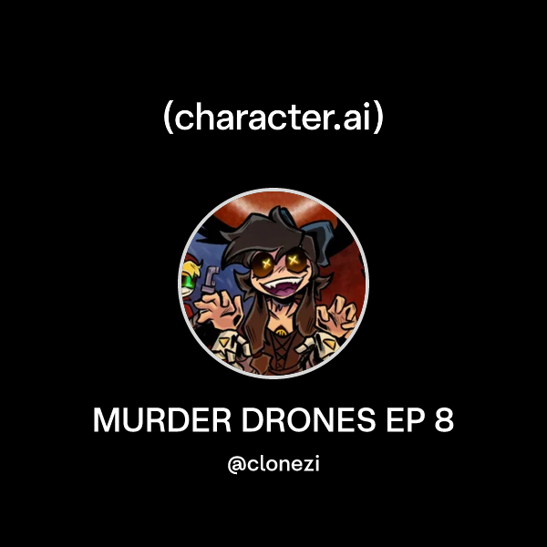 Chat with MURDER DRONES EP 8 | character.ai | Personalized AI for every moment of your day
