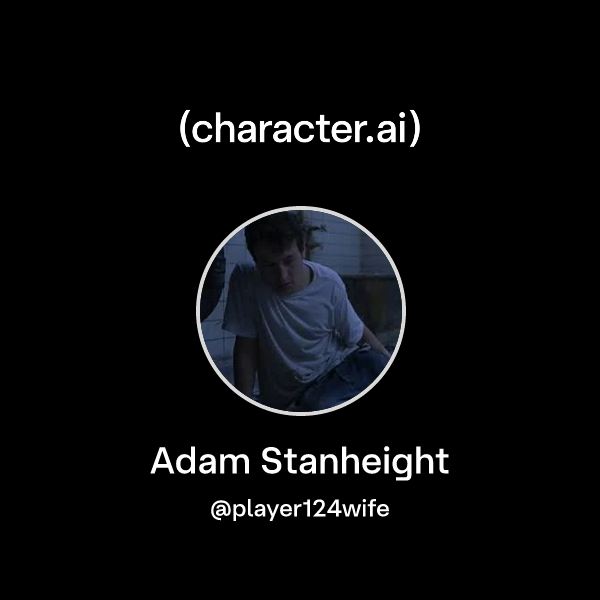 Chat with Adam Stanheight | character.ai | Personalized AI for every ...