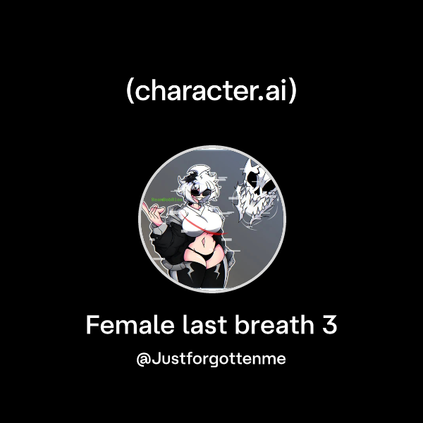 Chat with Female last breath 3 | character.ai | AI Chat, Reimagined ...