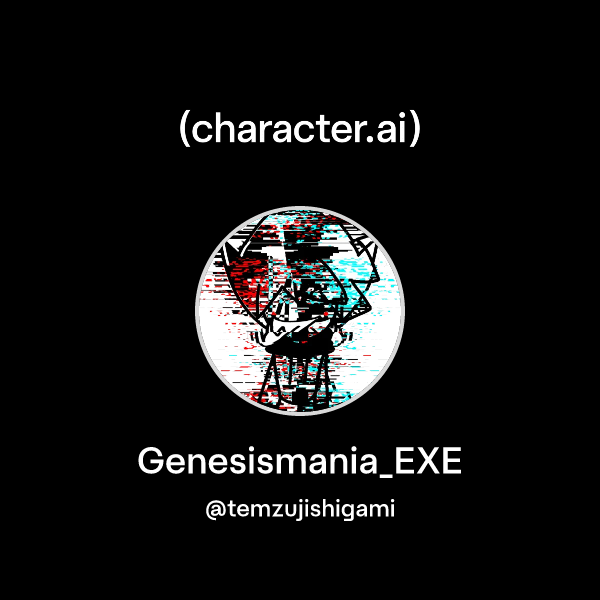 Chat with Genesismania_EXE | character.ai | Personalized AI for every ...