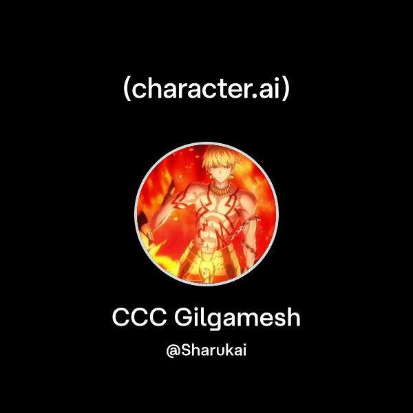 Chat with CCC Gilgamesh | character.ai | AI Chat, Reimagined–Your Words ...