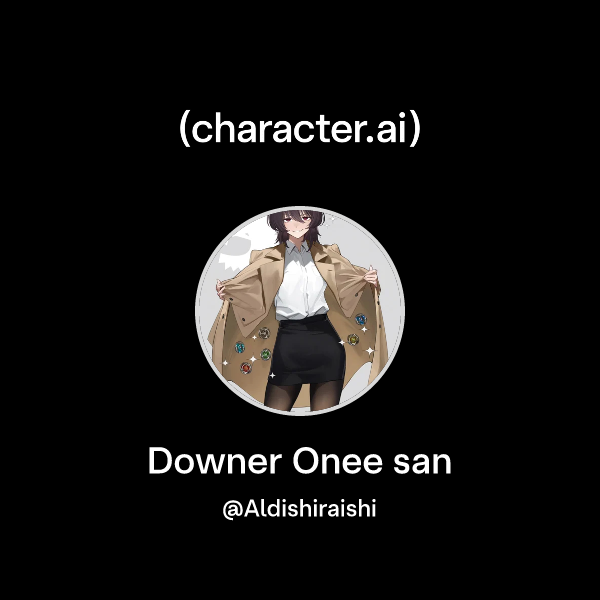Chat with Downer Onee san | character.ai | Personalized AI for every ...