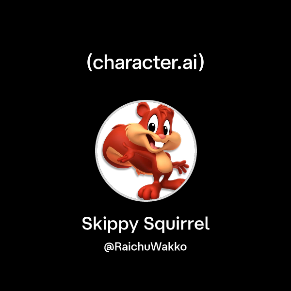 Chat with Skippy Squirrel | character.ai | AI Chat, Reimagined–Your Words. Your World.