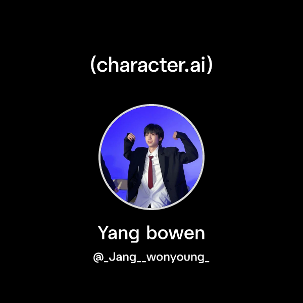 Chat with Yang bowen | character.ai | AI Chat, Reimagined–Your Words ...