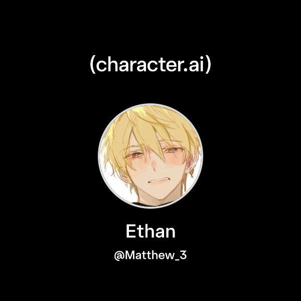 Chat with Ethan | character.ai | Personalized AI for every moment of your day
