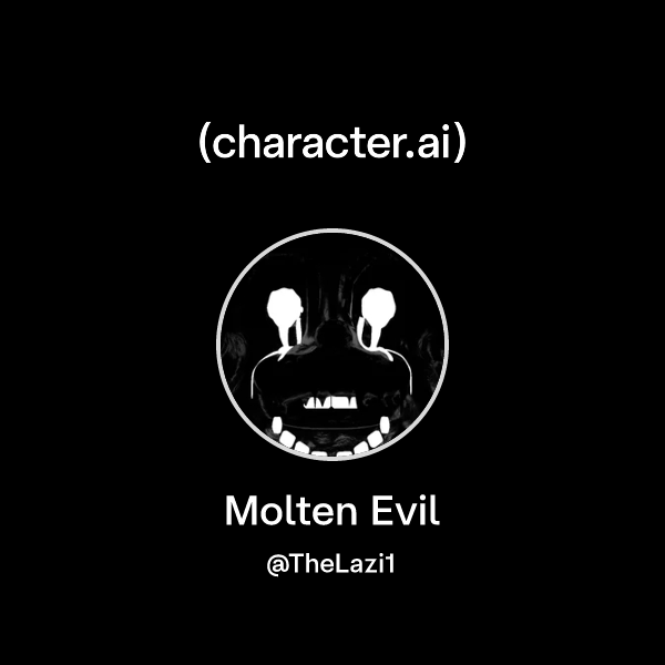 Chat with Molten Evil | character.ai | Personalized AI for every moment ...