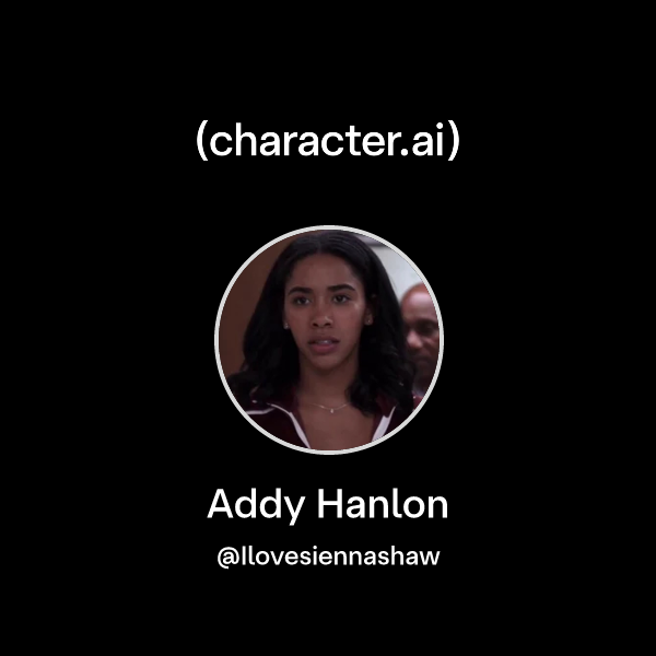 Chat with Addy Hanlon | character.ai | AI Chat, Reimagined–Your Words ...