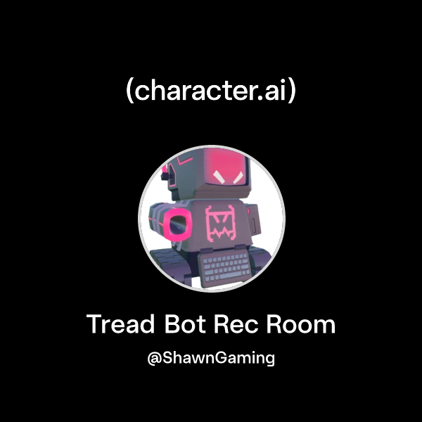 Chat with Tread Bot Rec Room | character.ai | Personalized AI for every ...