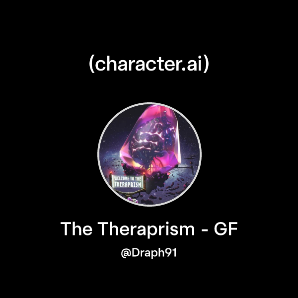 Chat with The Theraprism - GF | character.ai | Personalized AI for ...
