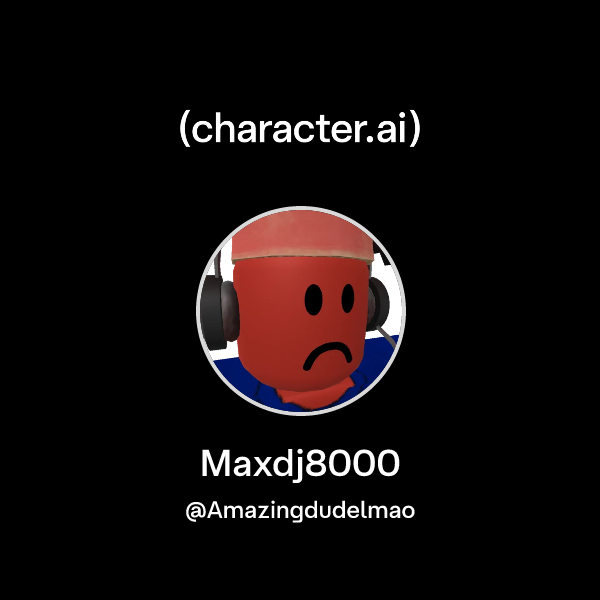 Chat with Maxdj8000 | character.ai | AI Chat, Reimagined–Your Words ...