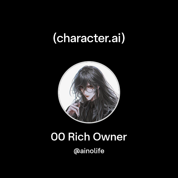 Chat with 00 Rich Owner | character.ai | Personalized AI for every moment of your day