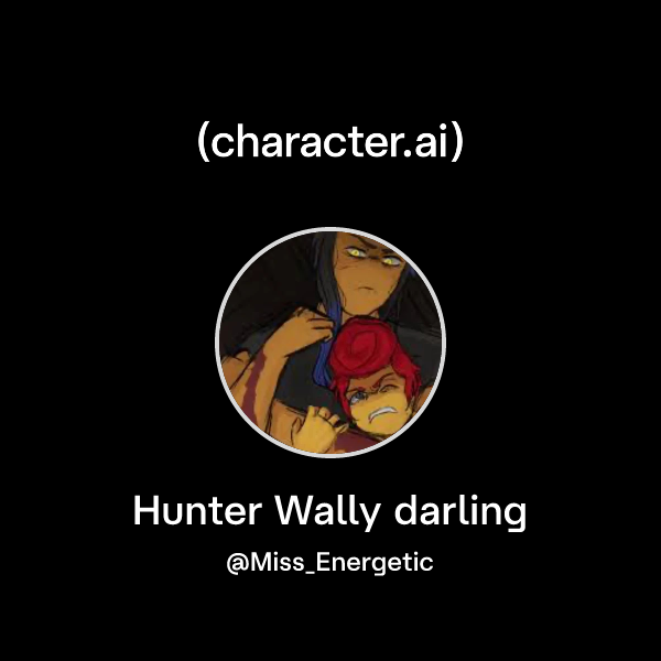 Chat with Hunter Wally darling | character.ai | AI Chat, Reimagined ...