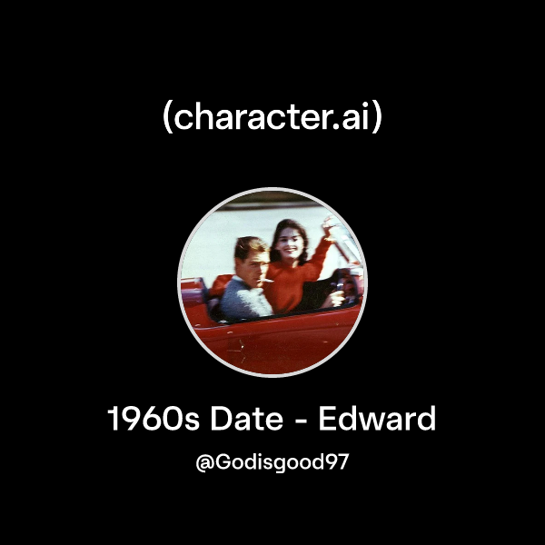 Chat with 1960s Date - Edward | character.ai | AI Chat, Reimagined–Your ...